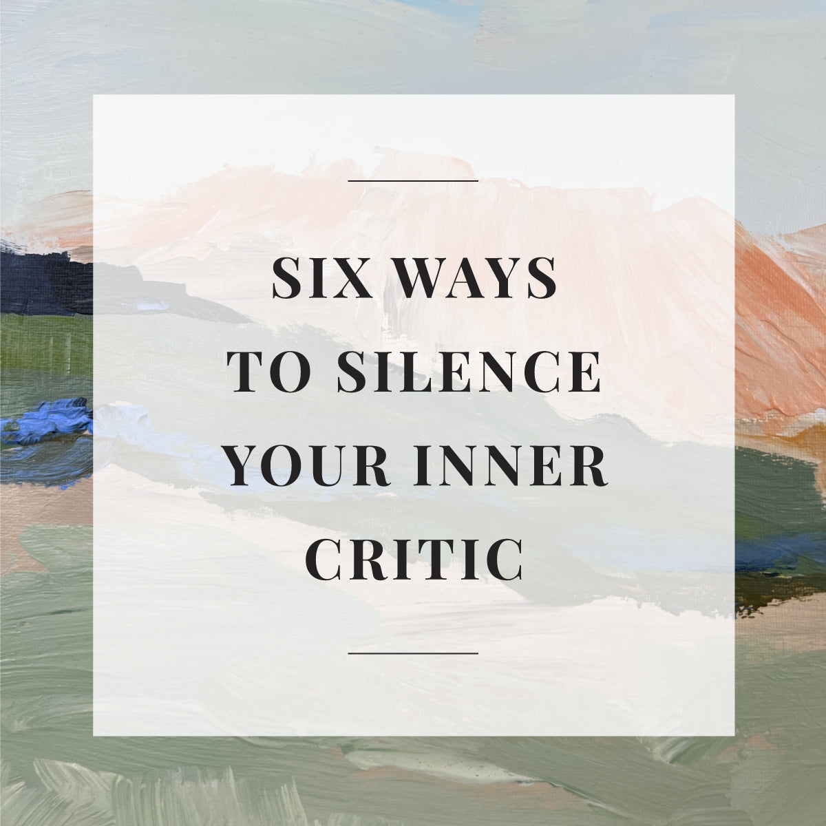 6 Ways to Silence Your Inner Critic – Kayla King Art
